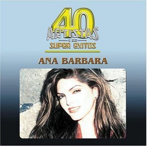 Ana Barbara (CD 40 Artistas Y Sus Super Exitos) Univ-51312 N/AZ ...