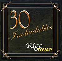 Rigo Tovar (CD 30 Inolvidables) UNIV-350788 N/AZ – Musica Tierra Caliente